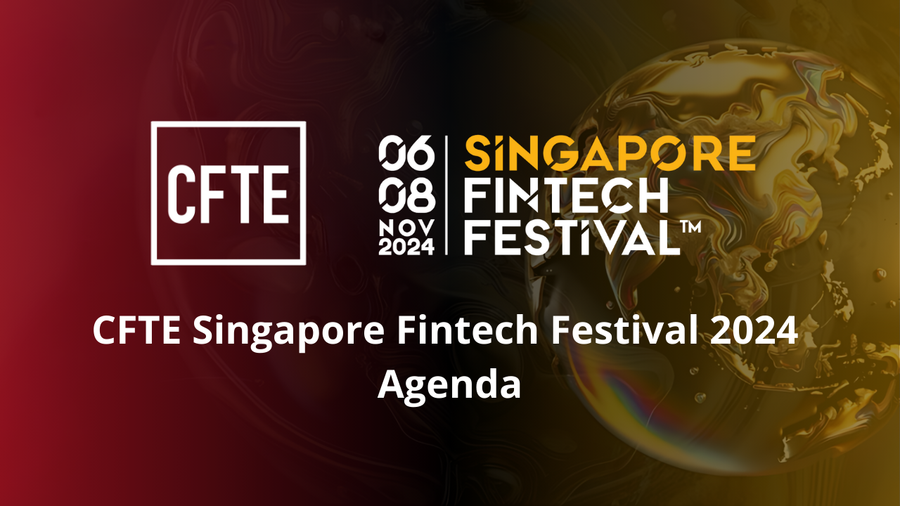 CFTE at Singapore Fintech Festival 2024 Agenda - CFTE