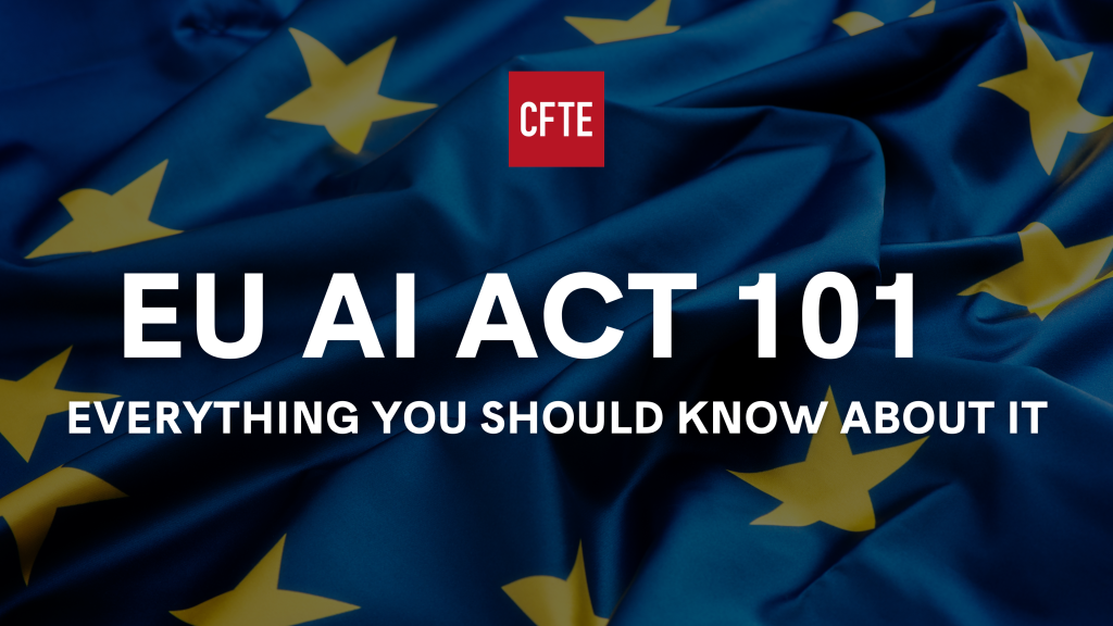 EU AI Act 101 – Everthing that you should know about it - CFTE